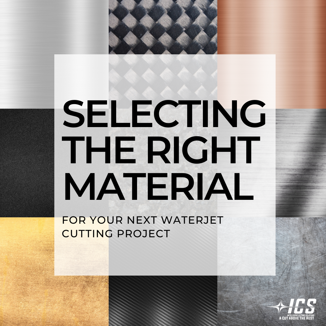 Selecting the right material for your next waterjet cutting project Selecting the right material for your next waterjet cutting project